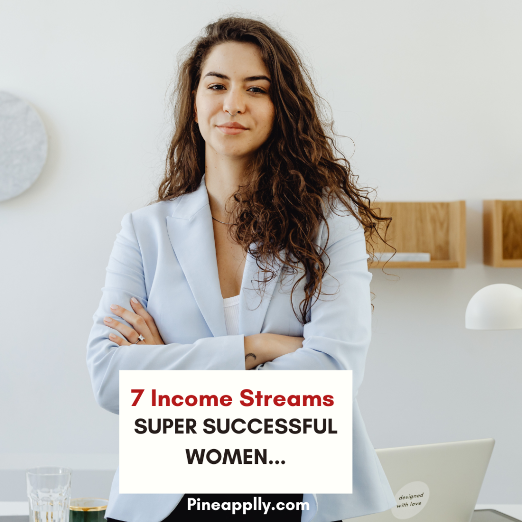 7 Common Income Streams of Successful Women - Pineapplly